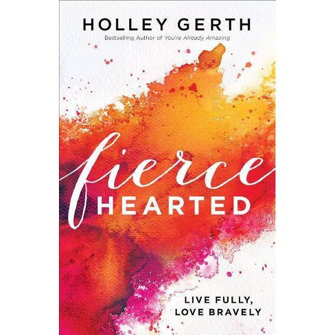 Fiercehearted - By Holley Gerth (paperback) : Target