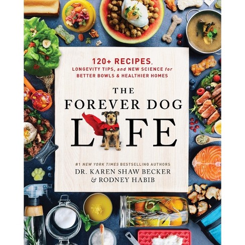 The Forever Dog Life - By Rodney Habib & Karen Shaw Becker (hardcover ...