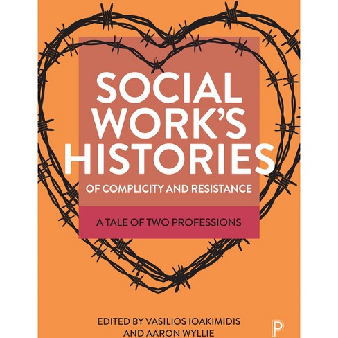Social Work's Histories Of Complicity And Resistance - By Vasilios ...