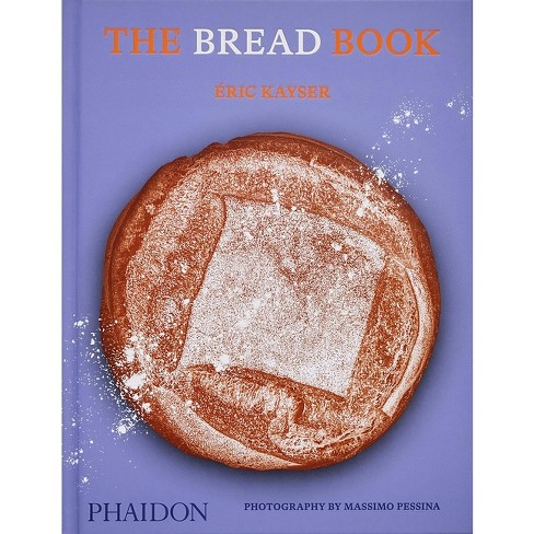 The Bread Book - By Éric Kayser (hardcover) : Target
