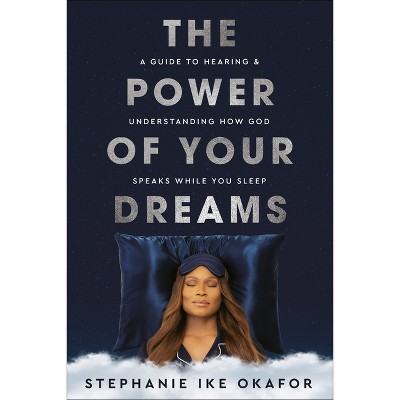 The Power Of Your Dreams - By Stephanie Ike Okafor (hardcover) : Target