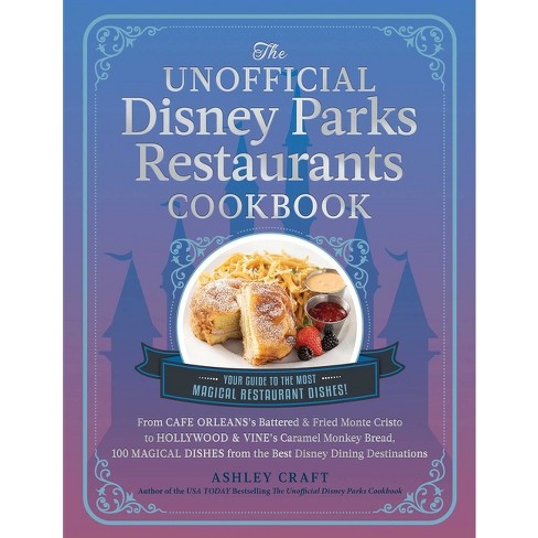 The Unofficial Disney Parks Restaurants Cookbook - (unofficial Cookbook ...