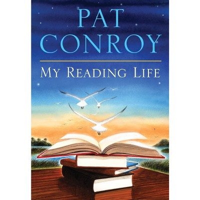 My Reading Life - by Pat Conroy (Hardcover) : Target