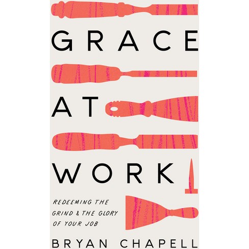 Grace At Work - By Bryan Chapell (paperback) : Target