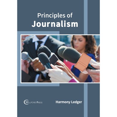 Principles Of Journalism - By Harmony Ledger (hardcover) : Target