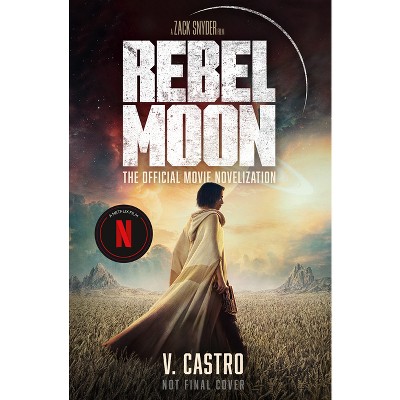 Rebel Moon Part One - A Child Of Fire: The Official Novelization - By V Castro (paperback) : Target