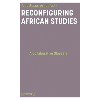 Reconfiguring African Studies - by Aleo Susan Arndt (Paperback) : Target