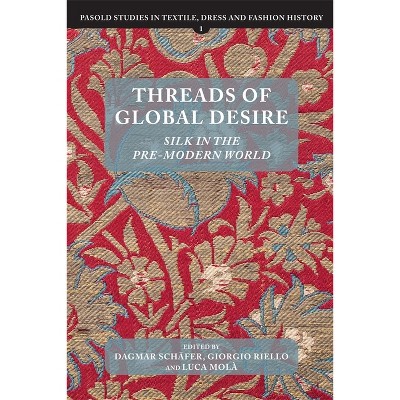 Threads Of Global Desire - (pasold Studies In Textile, Dress And ...