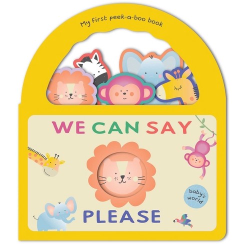 We Can Say Please: My First Peek-a-boo Book - (baby's World) (board ...