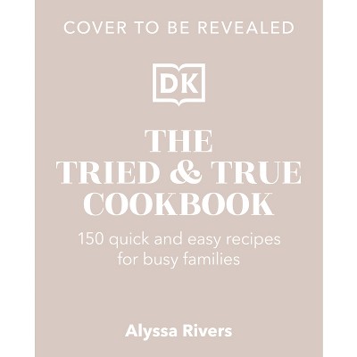 The Tried & True Cookbook - By Alyssa Rivers (hardcover) : Target