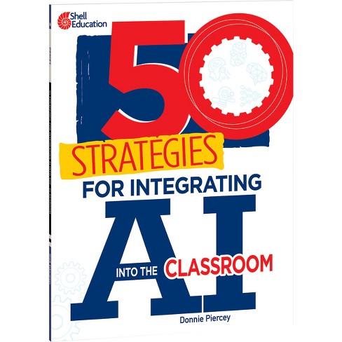 50 Strategies For Integrating Ai Into The Classroom - By Donnie Piercey ...
