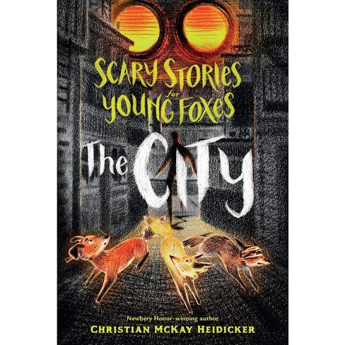Scary Stories For Young Foxes: The City - By Christian Mckay Heidicker ...
