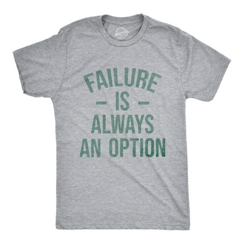 Mens Failure Is Always An Option T Shirt Funny Unmotivating Joke Tee ...