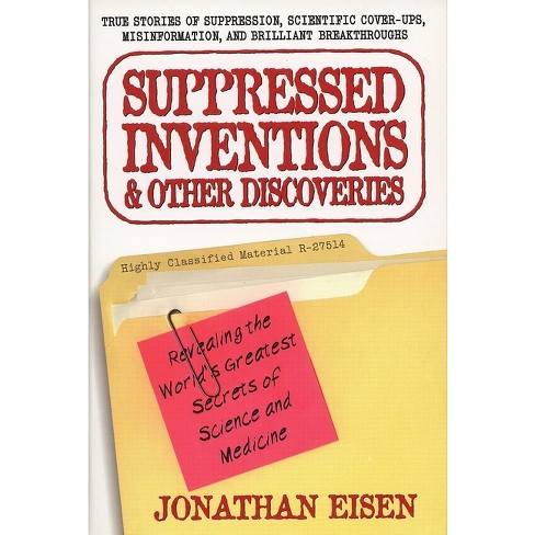 Suppressed Inventions And Other Discoveries - By Jonathan Eisen ...
