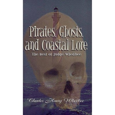 Pirates, Ghosts, And Coastal Lore - By Charles Harry Whedbee (hardcover ...