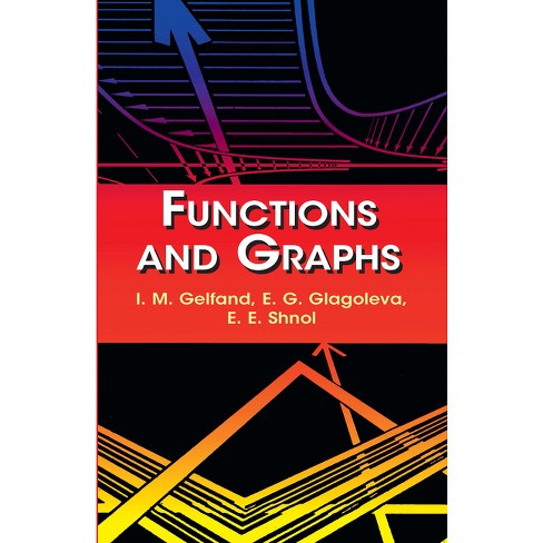 Functions And Graphs - (dover Books On Mathematics) By I M Gelfand & E ...