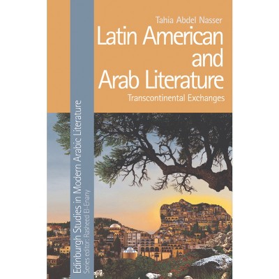 Latin American And Arab Literature - (edinburgh Studies In Modern Arabic Literature) By Tahia ...