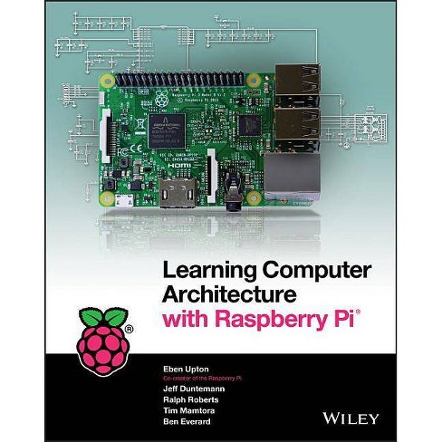Learning Computer Architecture With Raspberry Pi - By Eben Upton & Jeff ...