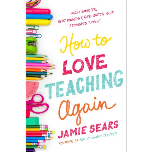 How To Love Teaching Again - By Jamie Sears (paperback) : Target
