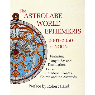 The Astrolabe World Ephemeris - by Robert Hand (Paperback) : Target