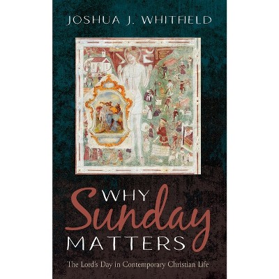 Why Sunday Matters - By Joshua J Whitfield (paperback) : Target