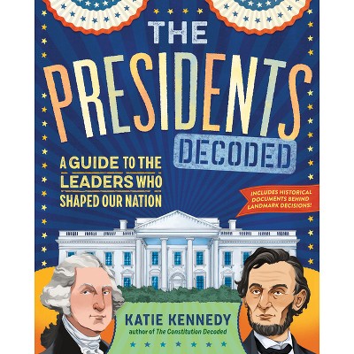 The Presidents Decoded - By Katie Kennedy (hardcover) : Target