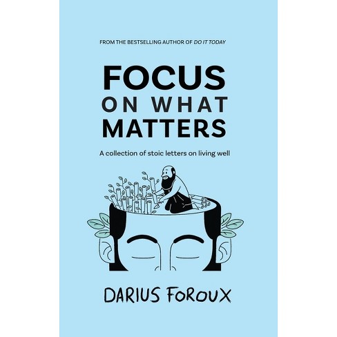 Focus On What Matters - By Darius Foroux (paperback) : Target