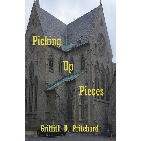 Picking Up Pieces - (thomas Shea) By Griffith D Pritchard (paperback ...