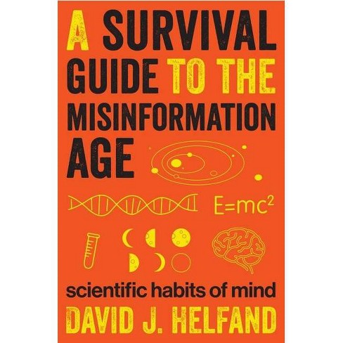 A Survival Guide To The Misinformation Age - By David Helfand : Target