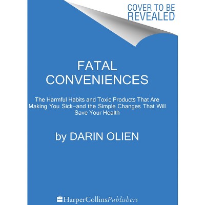 Fatal Conveniences - By Darin Olien (hardcover) : Target