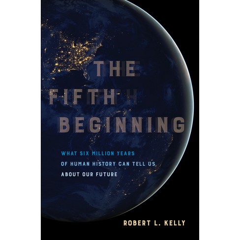 The Fifth Beginning - By Robert L Kelly (paperback) : Target