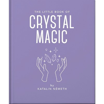 The Little Book Of Crystal Magic - By Orange Hippo! (hardcover) : Target