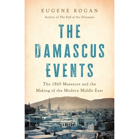 The Damascus Events - By Eugene Rogan (hardcover) : Target