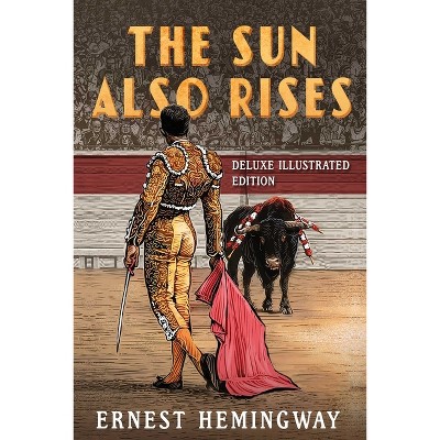 The Sun Also Rises: Deluxe Illustrated Edition - by Ernest Hemingway (Hardcover) : Target