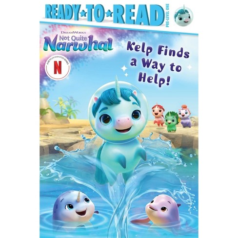 Kelp Finds A Way To Help! - (dreamworks Not Quite Narwhal) (hardcover ...