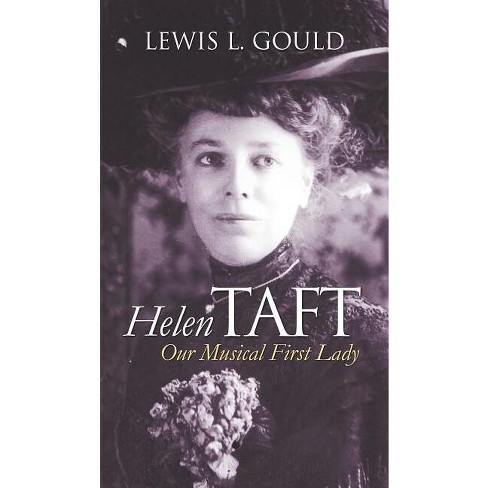 Helen Taft - (modern First Ladies) By Lewis L Gould (hardcover) : Target