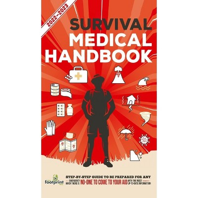 Survival Medical Handbook 2022-2023 - (self Sufficient Survival) By Small Footprint Press ...