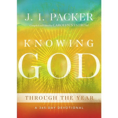 Knowing God Through The Year - By J I Packer (hardcover) : Target