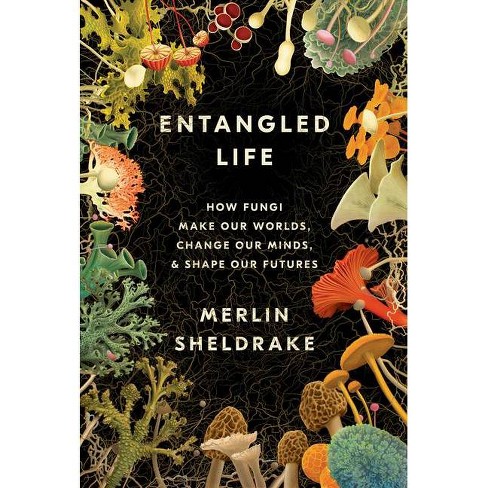 Entangled Life - By Merlin Sheldrake (hardcover) : Target