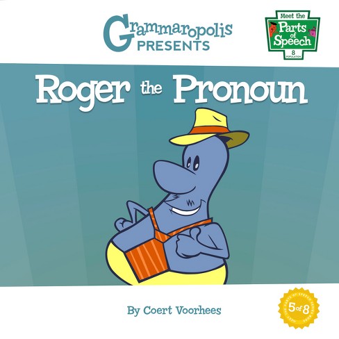 Roger The Pronoun - (meet The Parts Of Speech) By Coert Voorhees ...