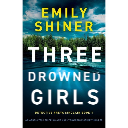 Three Drowned Girls - (detective Freya Sinclair) By Emily Shiner ...