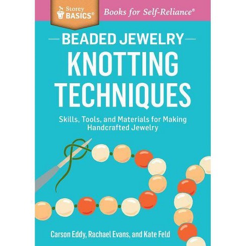 Beaded Jewelry: Knotting Techniques - (storey Basics) By Carson Eddy ...