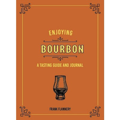 Enjoying Bourbon - By Frank Flannery (hardcover) : Target