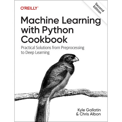 Machine Learning With Python Cookbook - 2nd Edition By Kyle Gallatin & Chris Albon (paperback ...