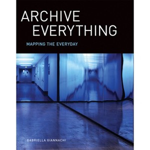 Archive Everything - by Gabriella Giannachi (Paperback) : Target