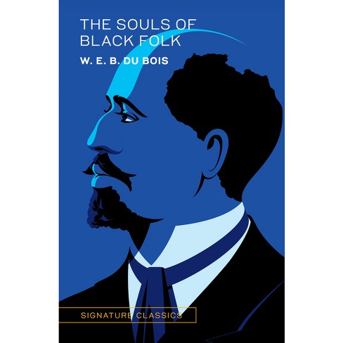 The Souls Of Black Folk - (signature Editions) By W E B Du Bois (hardcover) : Target