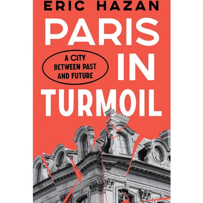 Paris in Turmoil - by Eric Hazan (Hardcover) : Target