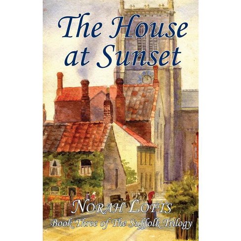 The House At Sunset - (suffolk Trilogy) By Norah Lofts (paperback) : Target