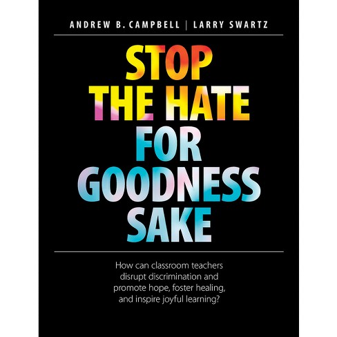 Stop The Hate For Goodness Sake - By Andrew B Campbell & Larry Swartz ...