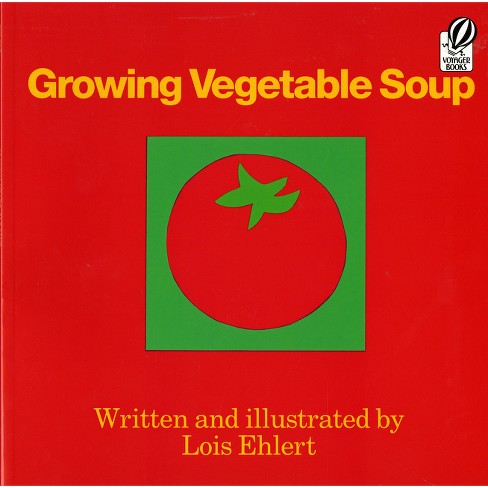 Growing Vegetable Soup - (voyager Books) By Lois Ehlert (paperback ...